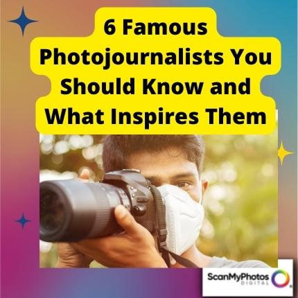 6 Famous Photojournalists You Should Know and What Inspires Them ...