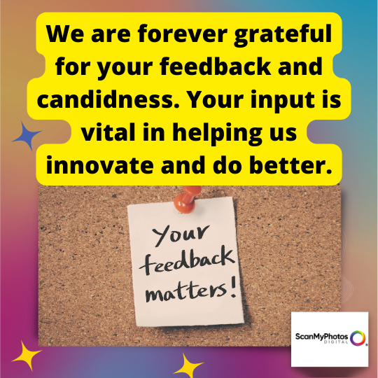 Your input is vital in helping us innovate and do better ...