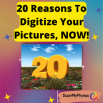 20 Reasons To Digitize Your Pictures, NOW! | Picture This! The Photo ...