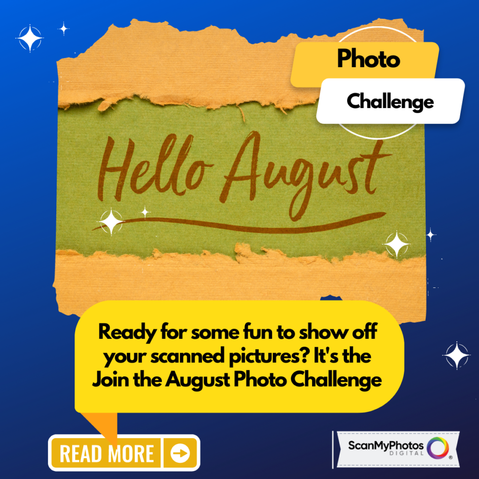 Join the August Photo Challenge | Photo Scanning & Digitization Blog ...