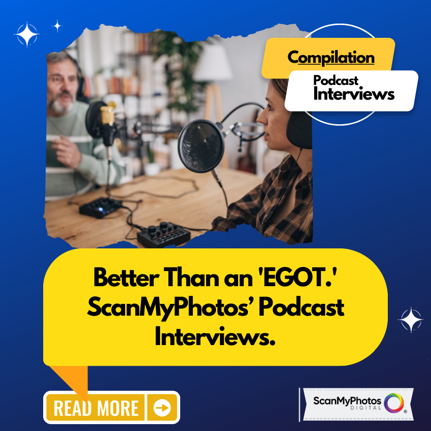 Better Than an 'EGOT.' ScanMyPhotos' Podcast Interviews | ScanMyPhotos ...