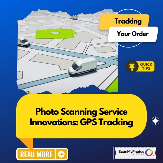 Photo Scanning Service Innovations: GPS Tracking | Photo Scanning ...