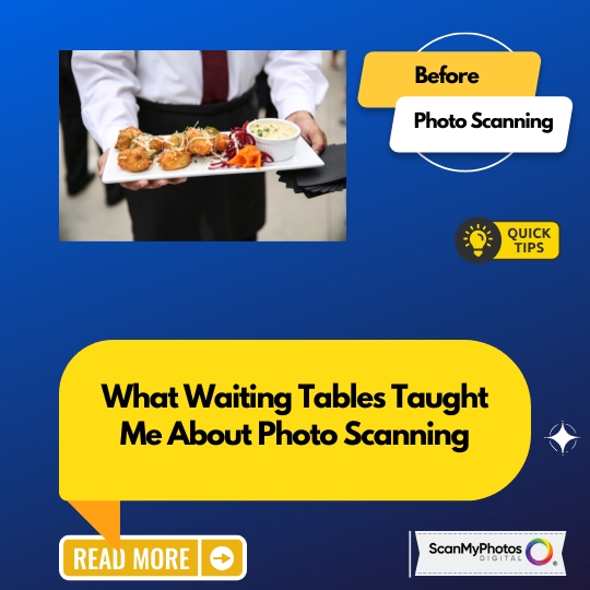What Waiting Tables Taught Me About Photo Scanning | Photo Scanning ...
