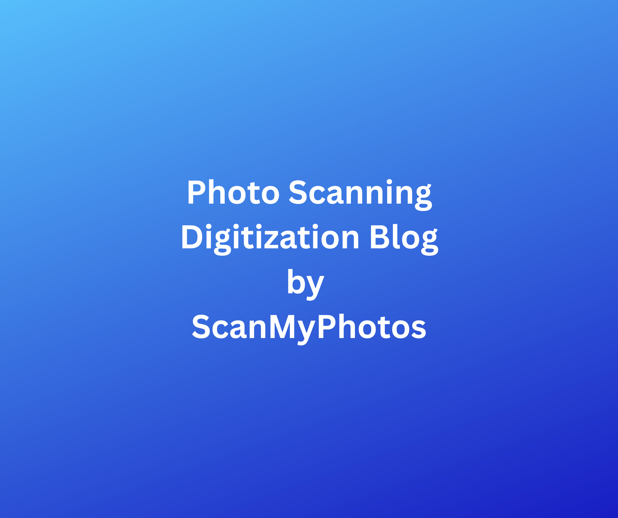 Photo Scanning & Digitization Blog | ScanMyPhotos | Sharing tips ...